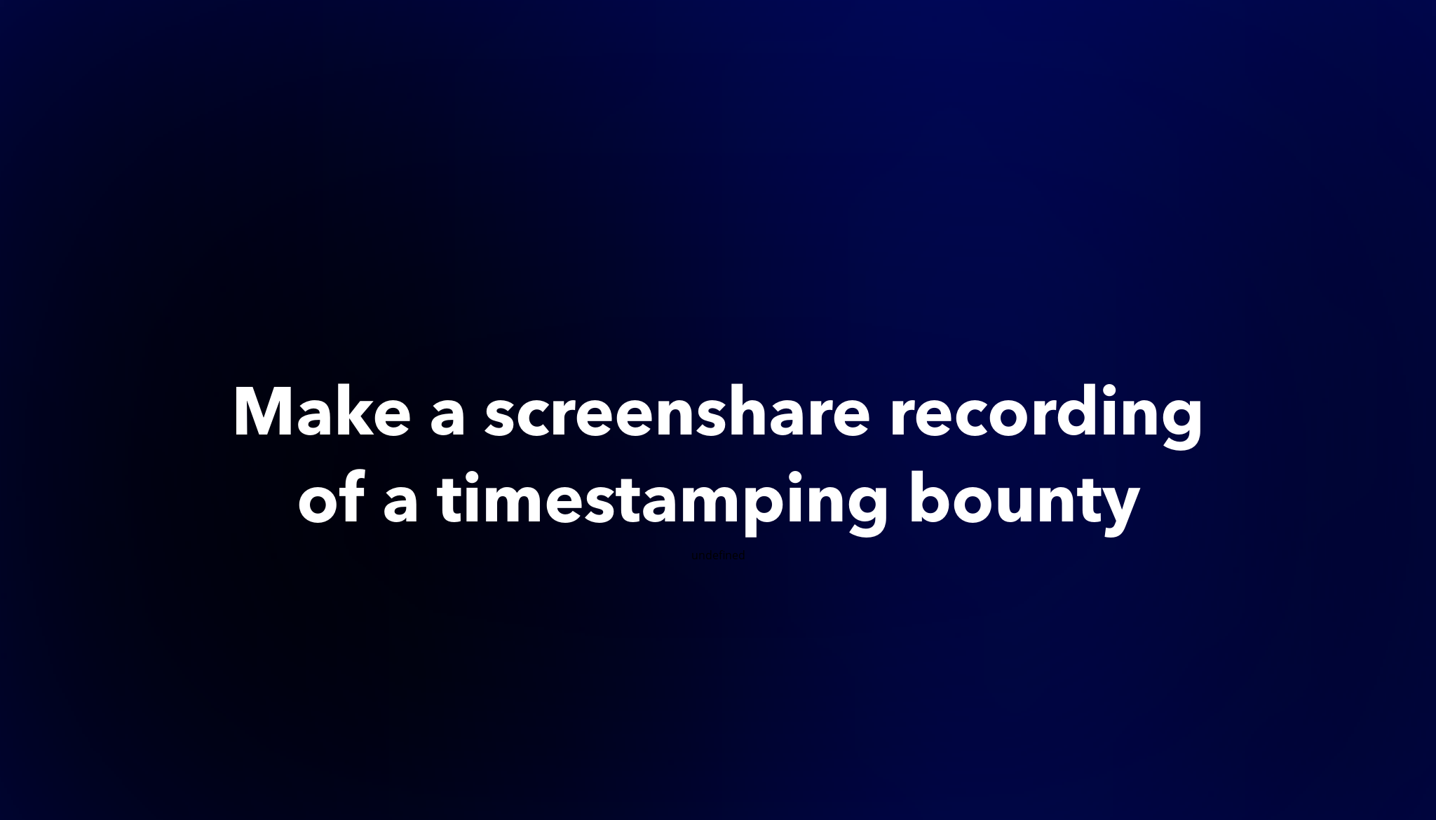 Make a screenshare recording of a timestamping bounty | Dework